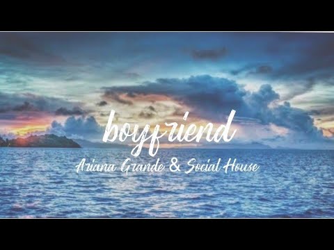 Boyfriend - Ariana Grande & Social House (Lyrics)