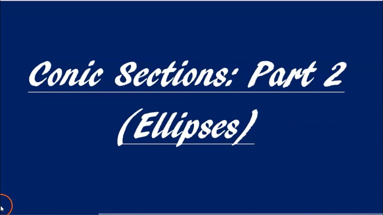 Conic Sections(Part 2) Ellipses.