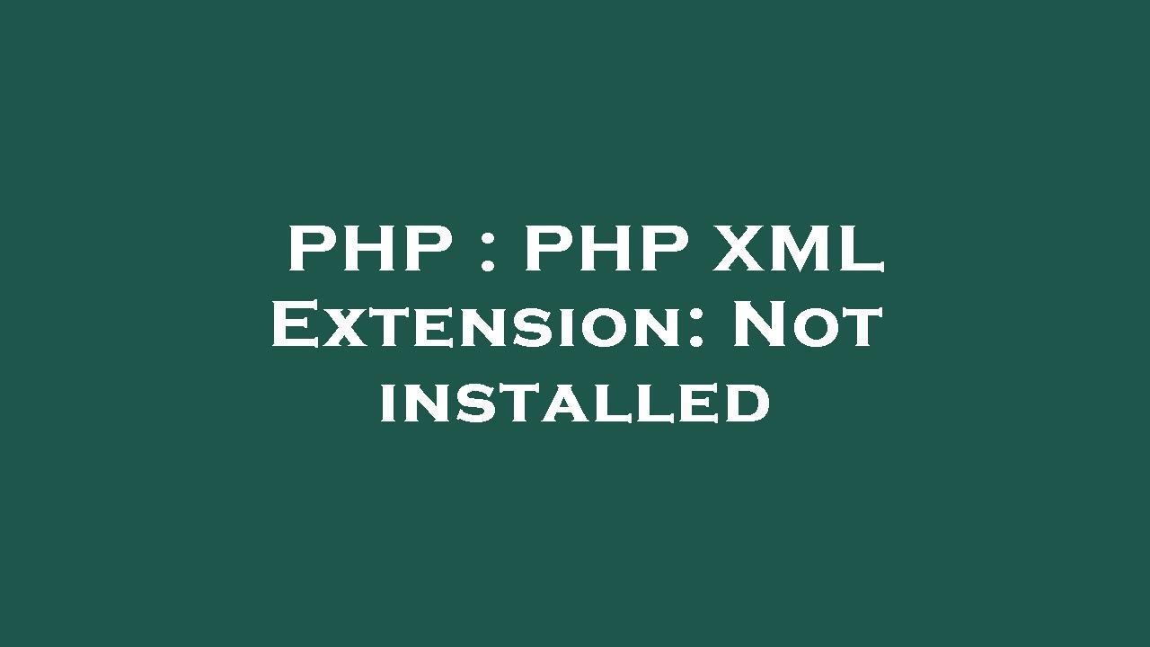 PHP : PHP XML Extension: Not installed