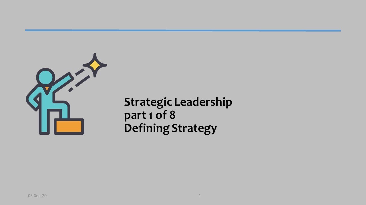 01.01 - Strategic Leadership - part 1 of 8 - Defining Strategy