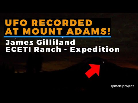 UFO Recorded at Mount Adams | James Gilliland ECETI Ranch | Making Contact Expedition