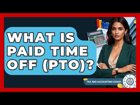 What Is Paid Time Off (PTO)? - Tax and Accounting Coach