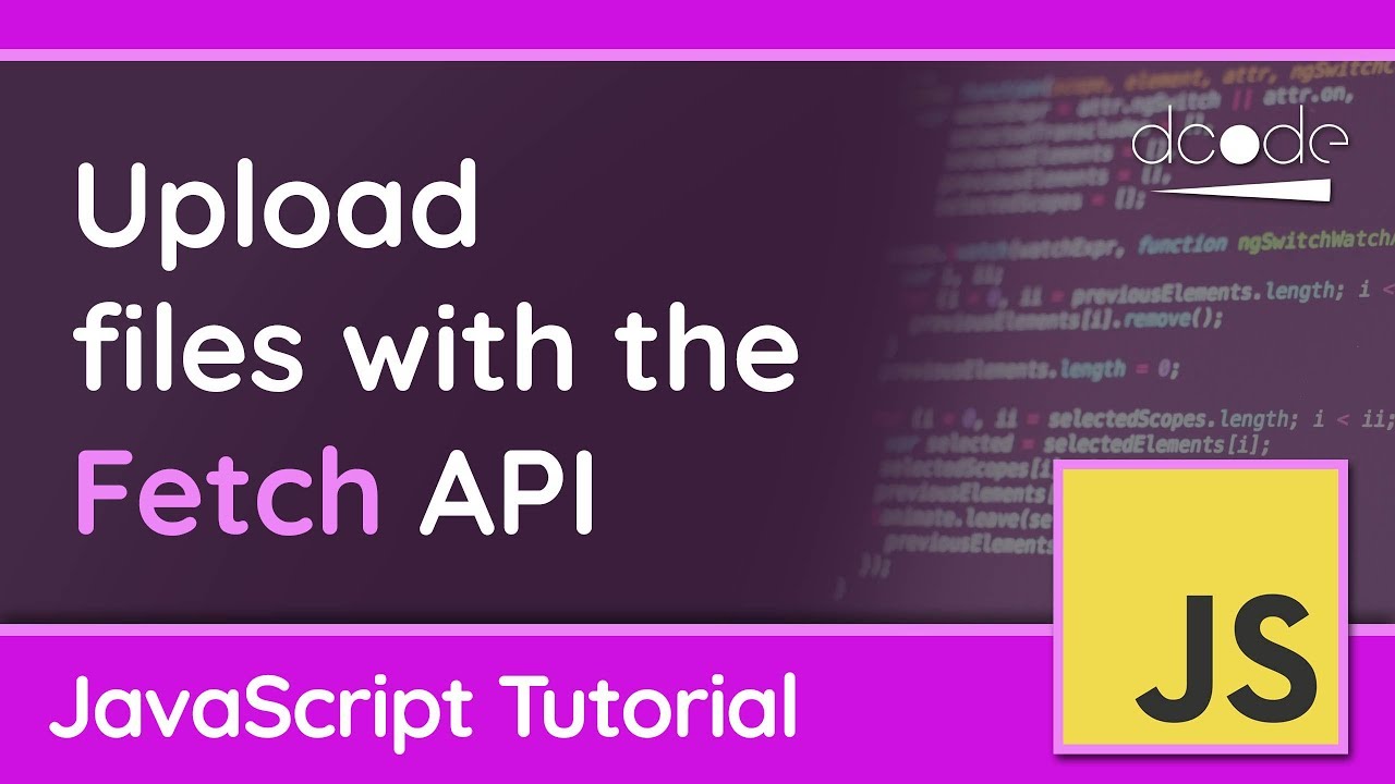 Upload Files with Fetch - JavaScript Tutorial