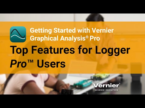 Getting Started with Vernier Graphical Analysis® Pro Top Features for Logger Pro™ Users