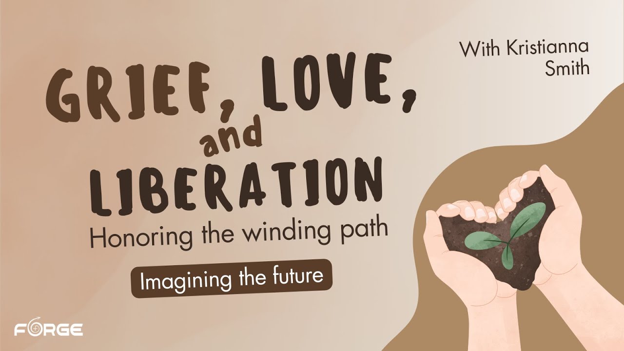 Imagining the future: Grief, Love, and Liberation