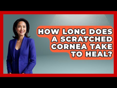 How Long Does A Scratched Cornea Take To Heal? - Optometry Knowledge Base
