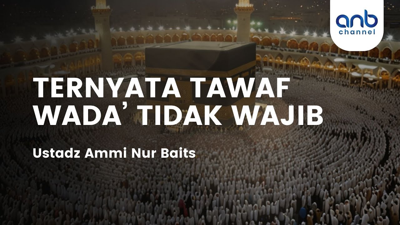 Ternyata Tawaf Wada’ Tidak Wajib | Ustadz Ammi Nur Baits
