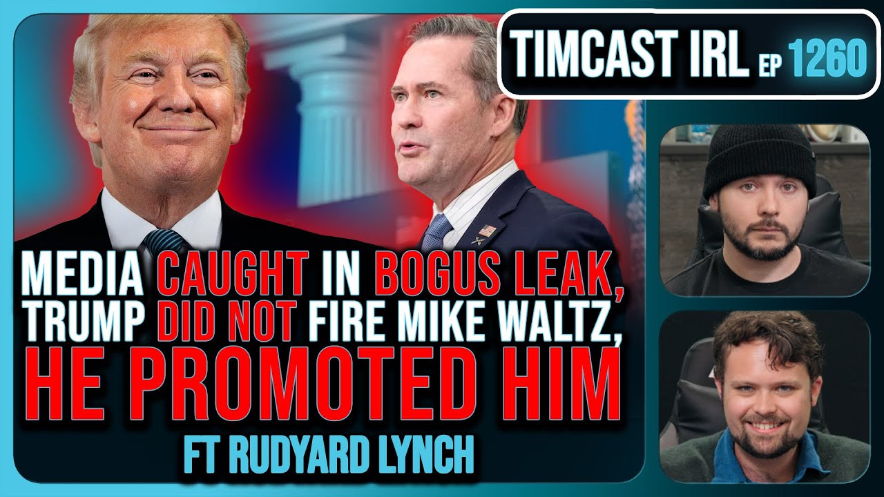 Liberal Media CAUGHT In BOGUS LEAK, Trump DID NOT Fire Mike Waltz, HE PROMOTED HIM | Timcast IRL