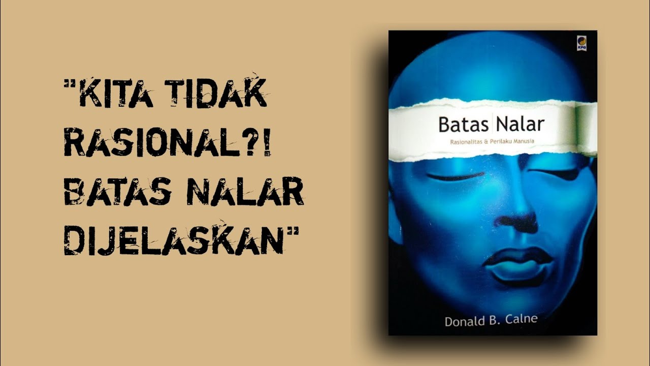 Ringkasan buku Batas Nalar – Logika, Emosi, dan Perilaku Manusia | Sinopsis Buku Donald B. Calne