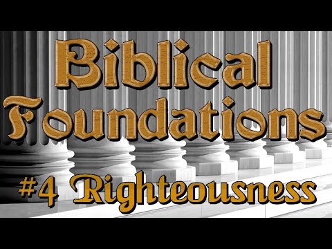 Biblical Foundations Class: #4 Righteousness