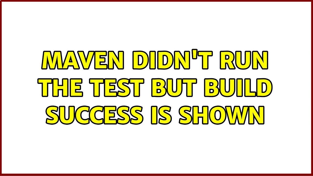 Maven didn't run the test but BUILD SUCCESS is shown