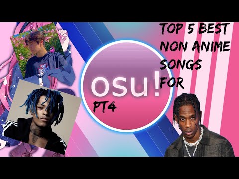 TOP 5 BEST NON ANIME SONGS FOR OSU! PT4!!!
