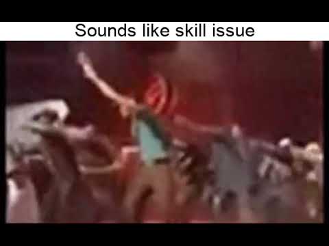 Steam Community :: Video :: Sounds like skill issue