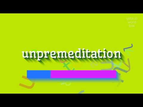 UNPREMEDITATION - How to say Unpremeditation?