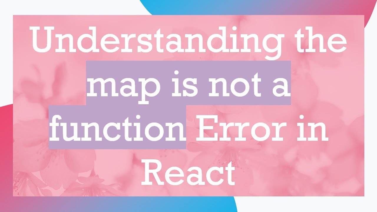 Understanding the map is not a function Error in React