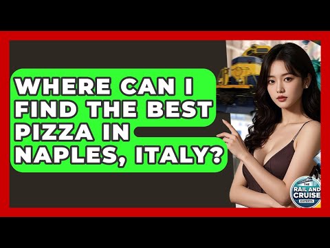 Where Can I Find The Best Pizza In Naples, Italy? - The Rail and Cruise Experts