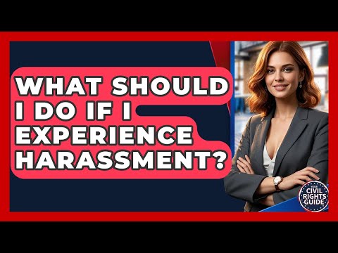 What Should I Do If I Experience Harassment? - Your Civil Rights Guide