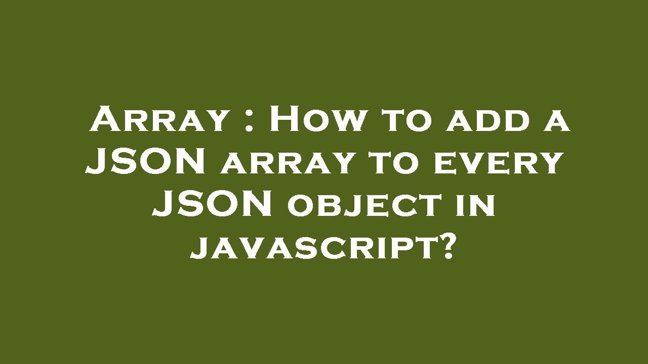 Array : How to add a JSON array to every JSON object in javascript?