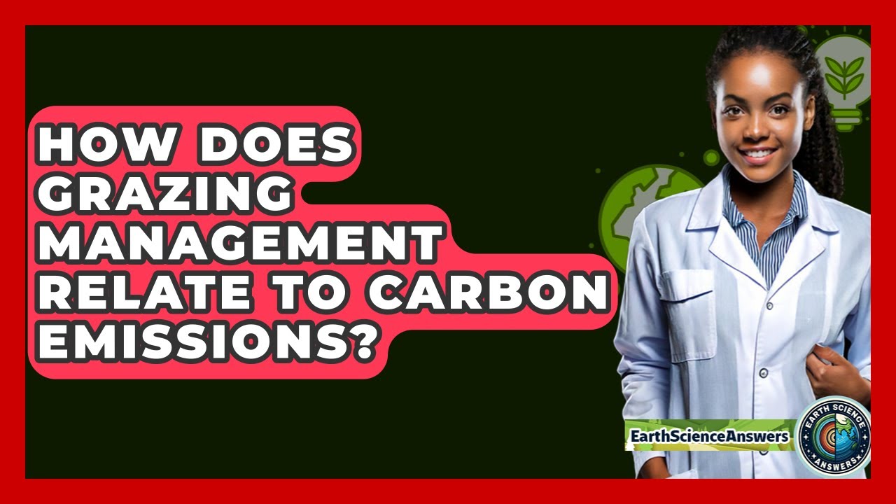 How Does Grazing Management Relate To Carbon Emissions? - Earth Science Answers