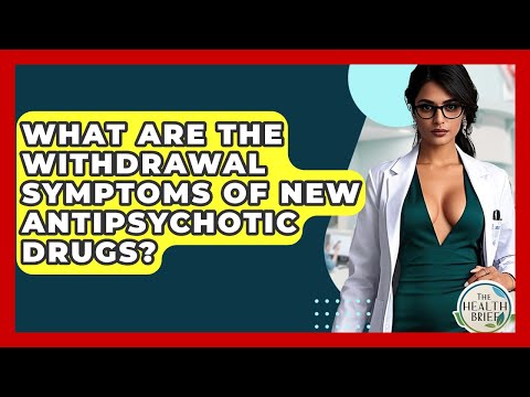 What Are The Withdrawal Symptoms Of New Antipsychotic Drugs? - The Health Brief