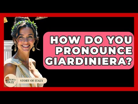 How Do You Pronounce Giardiniera? - Story Of Italy