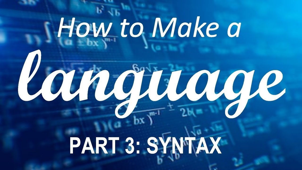 How to Make a Language - Part 3: Syntax