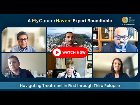 3B | A MyCancerHaven™ Expert Roundtable: Navigating Treatment in First Through Third Relapse.
