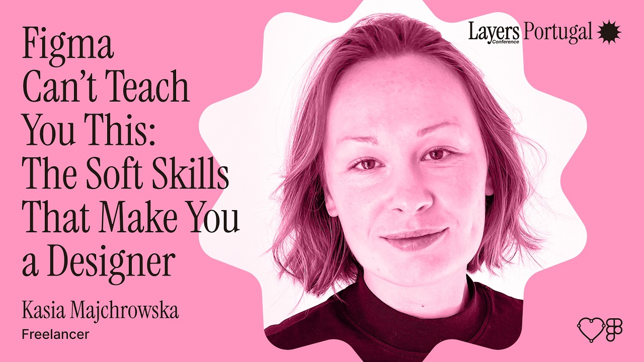 Figma Can't Teach You This: The Soft Skills That Make You a Designer | Kasia Majchrowska| Layers2025