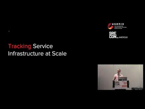 SREcon 2017 Americas - Tracking Service Infrastructure at Scale