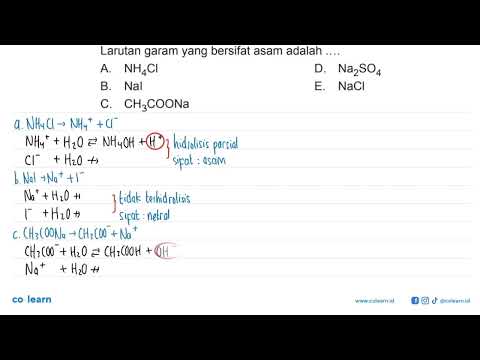 Larutan garam yang bersifat asam adalah .... A. NH4Cl B. NaI C. CH3COONa D. Na2SO4 E. NaCl