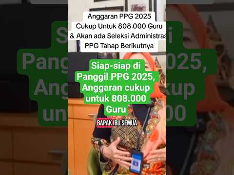 Anggaran PPG 2025 Cukup Untuk 808.000 Guru & Akan ada Seleksi Administrasi PPG #ppg2025 #simpkb