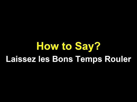 How to Pronounce Laissez les Bons Temps Rouler? (CORRECTLY) Cajun French for Let the Good Times Roll