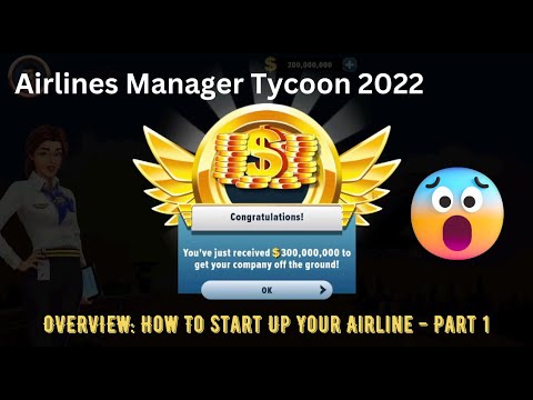 Airlines Manager Tycoon 2022 - OVERVIEW: How To Start Up Your Airline Company - Part 1 (Episode 1)