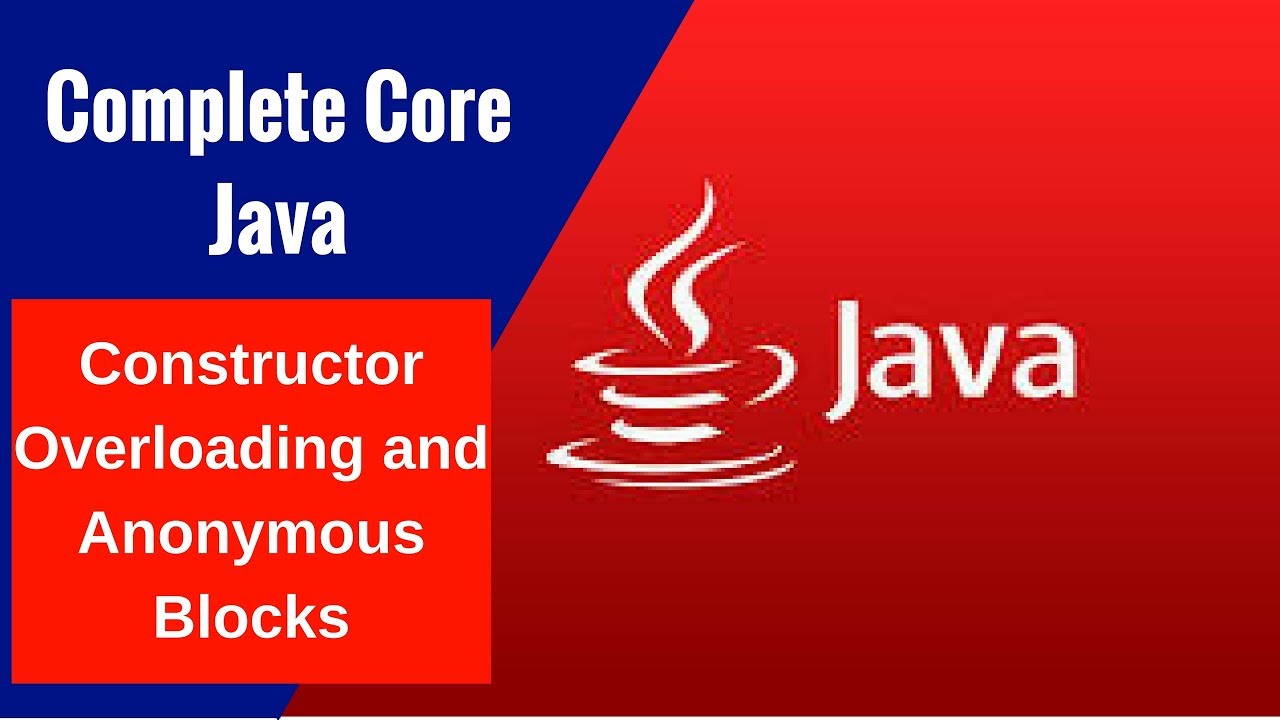 Complete Core Java -  Constructor Overloading and Anonymous Blocks