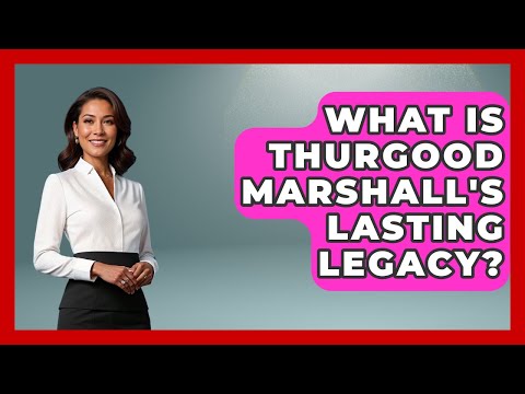 What Is Thurgood Marshall's Lasting Legacy? - Your Civil Rights Guide