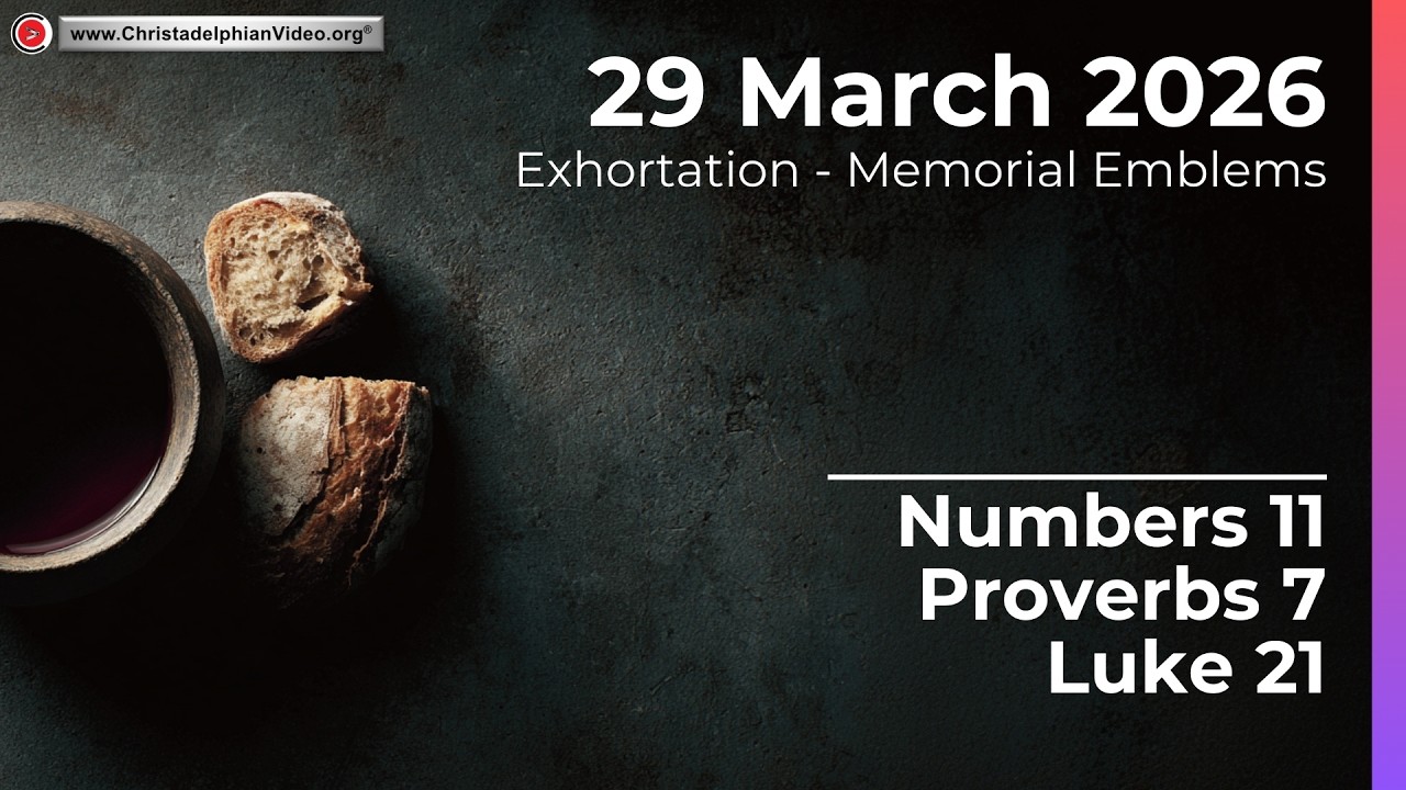 2026.3.29 Exhortation: Memorial - Emblems Numbers 11, Proverbs 7, Luke 21, Survive the end of World