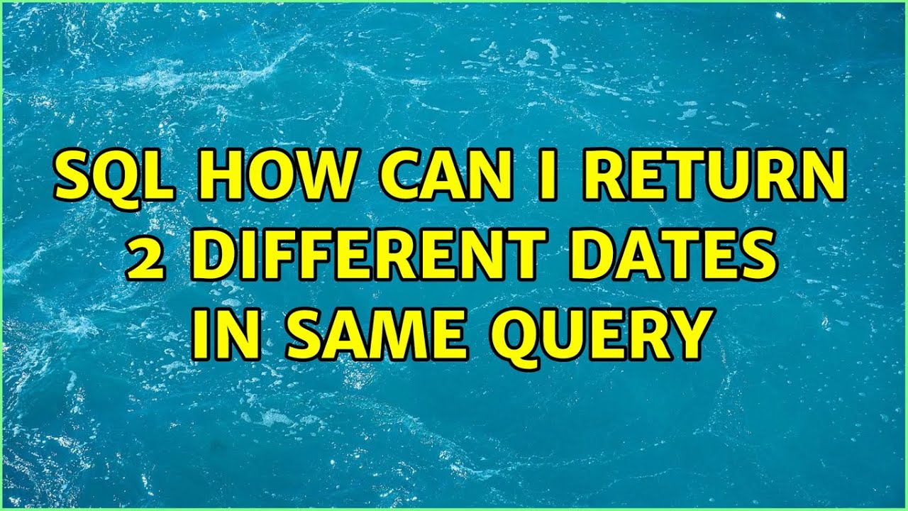 SQL How can I return 2 different dates in same query