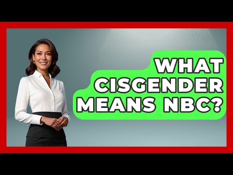 What Cisgender Means NBC? - Gender Equality Network