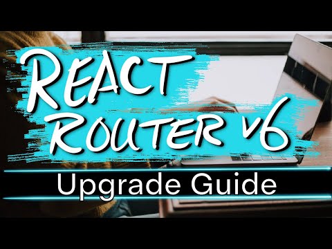 React Router v6 Upgrade Guide - Refactoring from v5