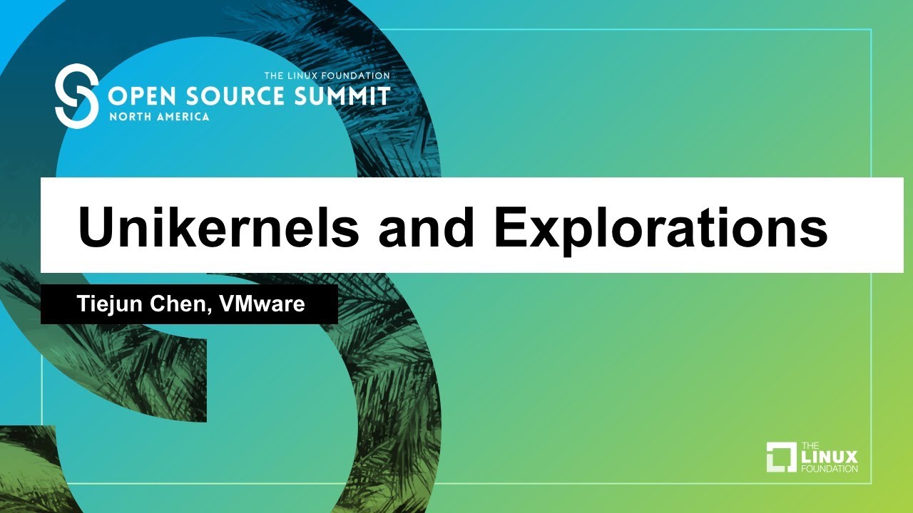 Unikernels and Explorations - Tiejun Chen, VMware