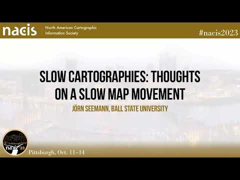 Slow Cartographies: Thoughts on a Slow Map Movement - Jörn Seemann, Ball State University