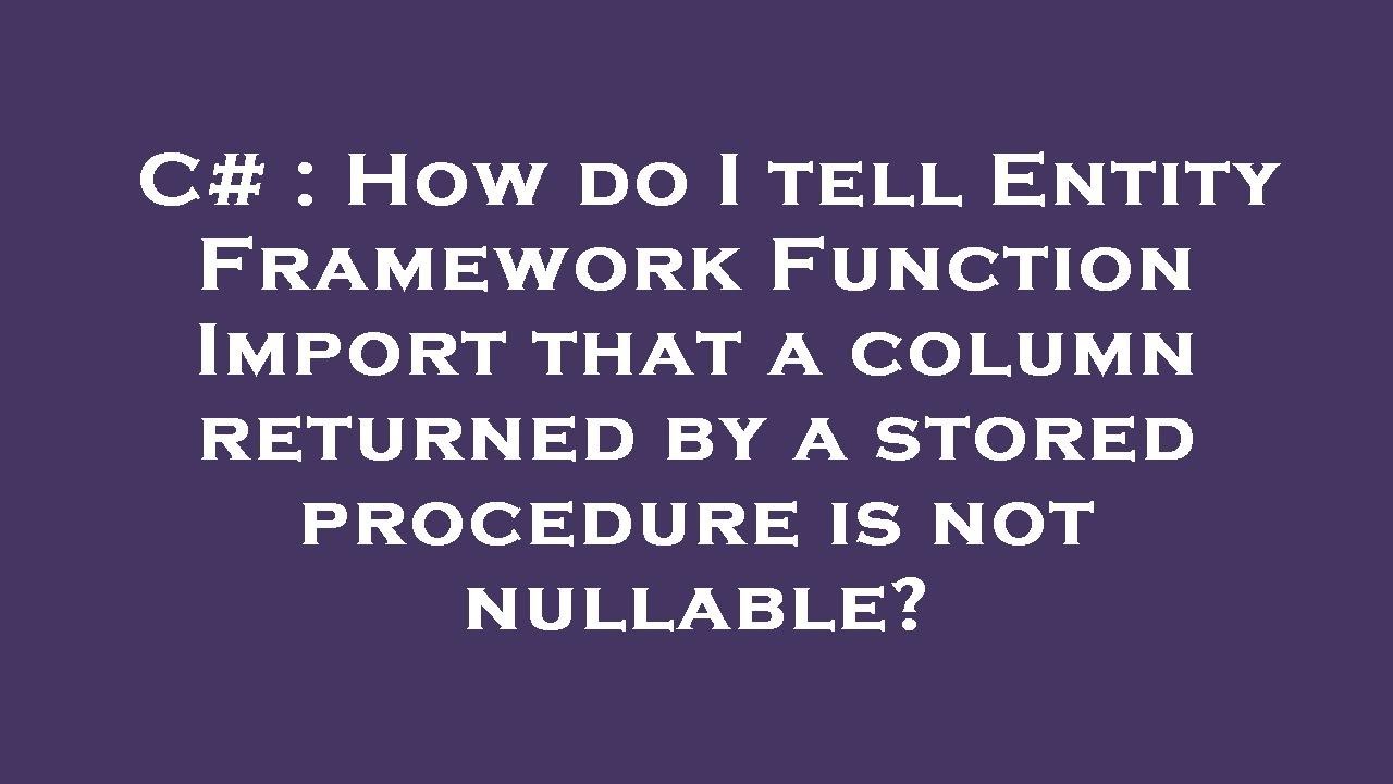 C# : How do I tell Entity Framework Function Import that a column returned by a stored procedure is