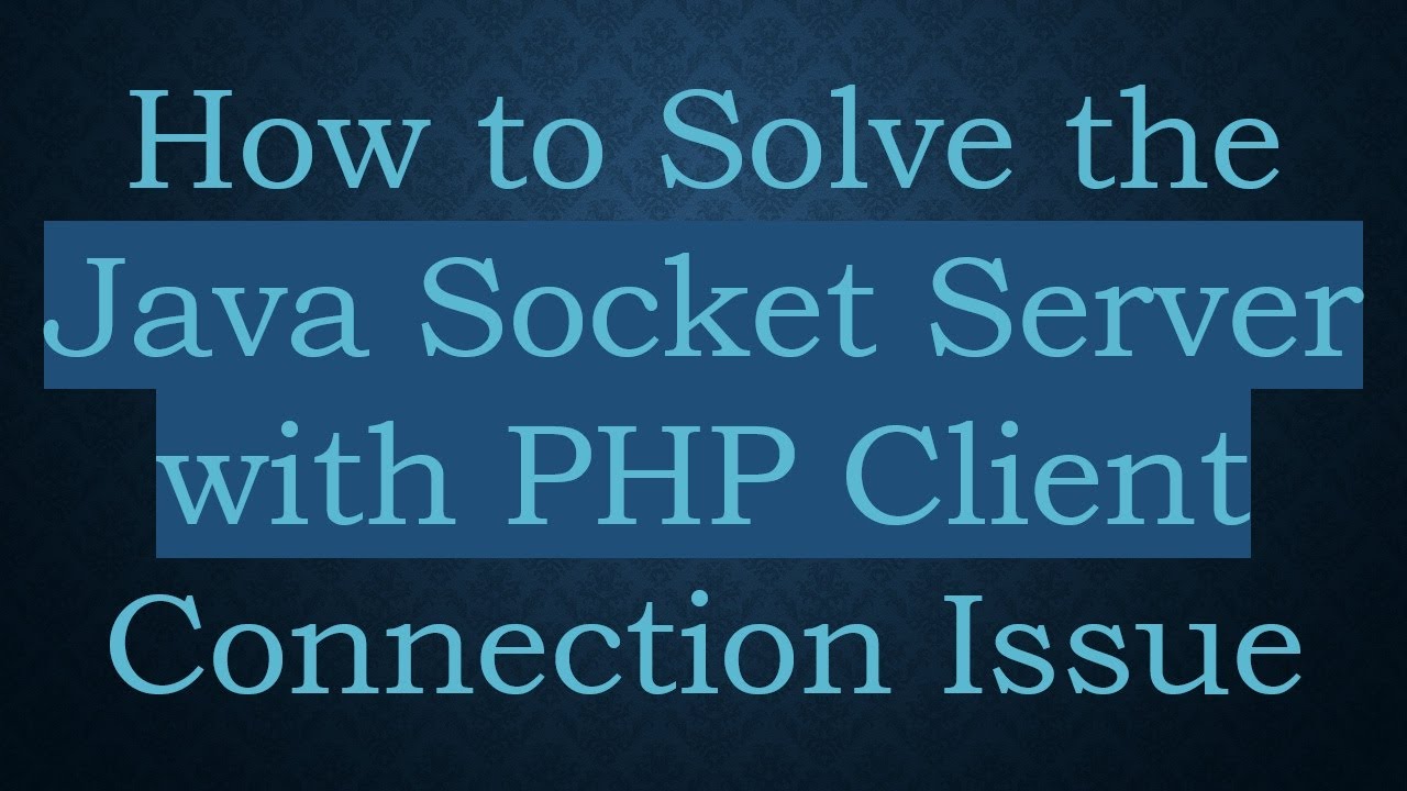 How to Solve the Java Socket Server with PHP Client Connection Issue
