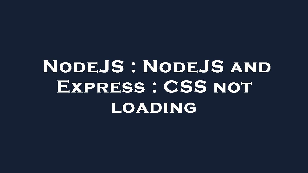 NodeJS : NodeJS and Express : CSS not loading