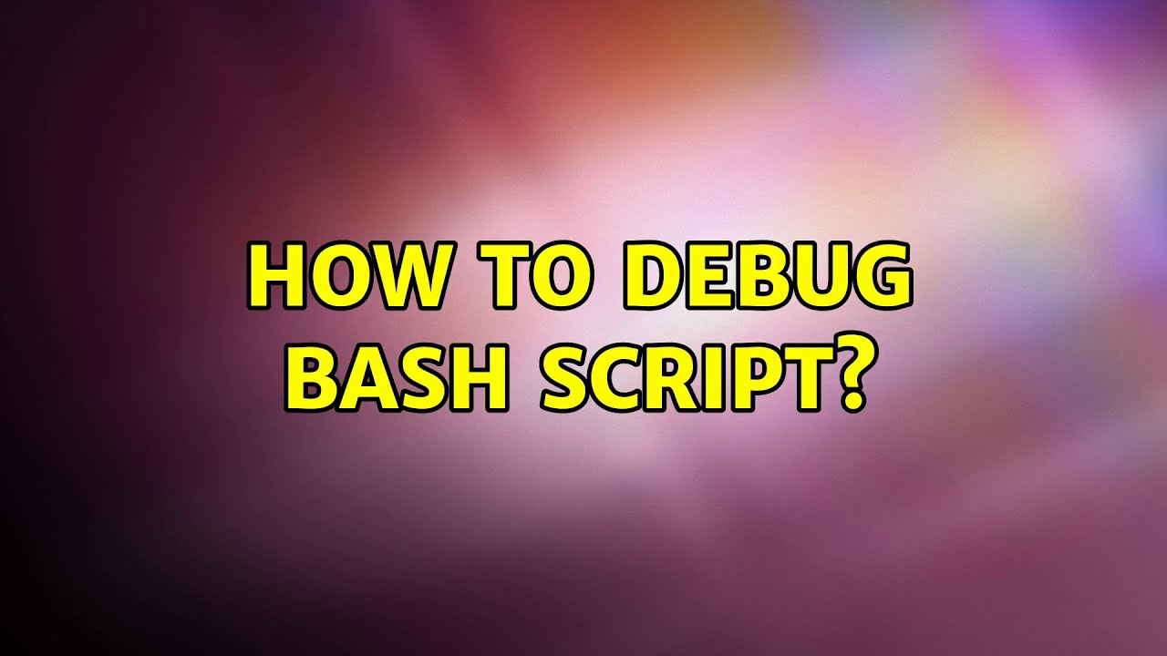 Ubuntu: How to debug bash script? (7 Solutions!!)