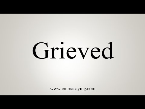 How To Say Grieved