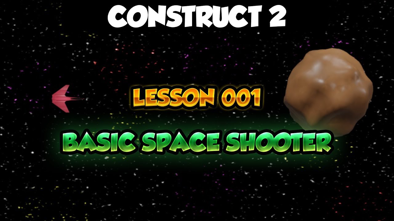 Construct 2 Tutorial - Lesson 001 - Building a basic space shooter