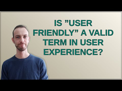 Ux: Is ”User Friendly” a valid term in User Experience?