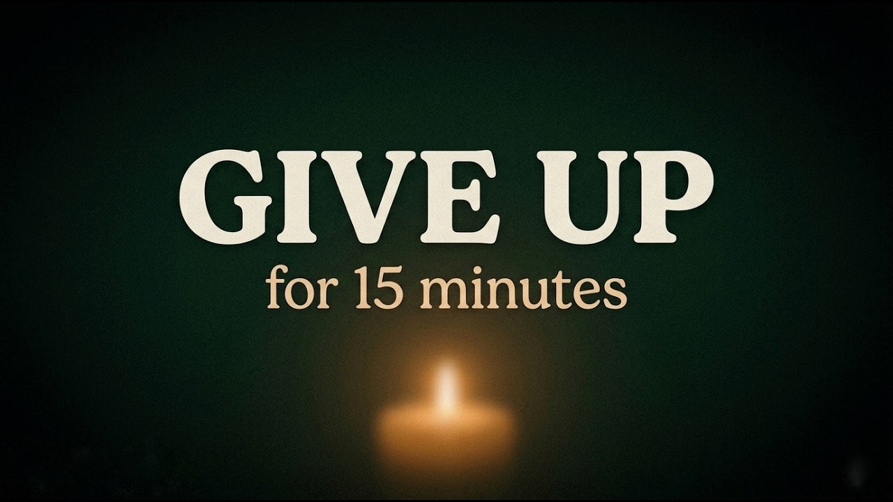 Give up for 15 minutes