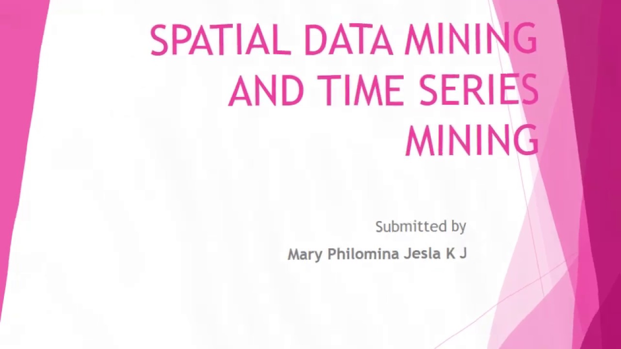 Spatial Data Mining and Time Series Data Mining
